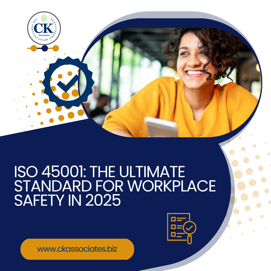 ISO 45001: The Ultimate Standard For Workplace Safety In 2025 - CK ...